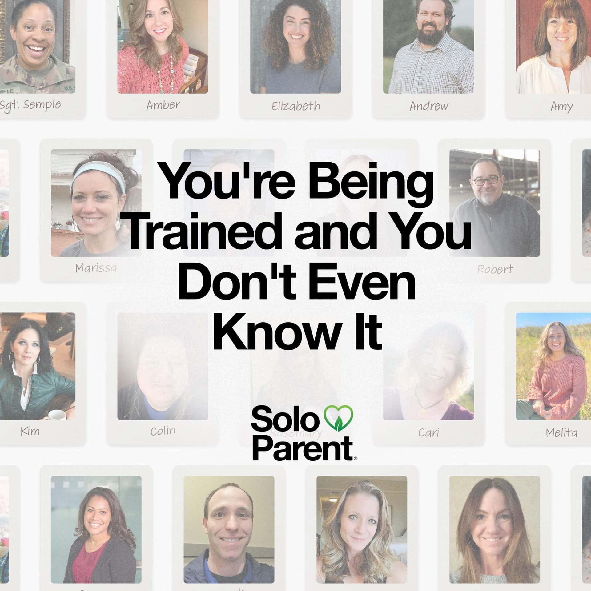 You're Being Trained and You Don't Even Know It - Solo Parent